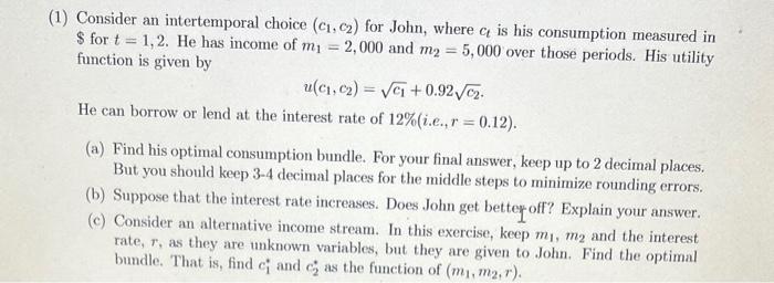 Solved Consider an intertemporal choice (c1,c2) for John, | Chegg.com