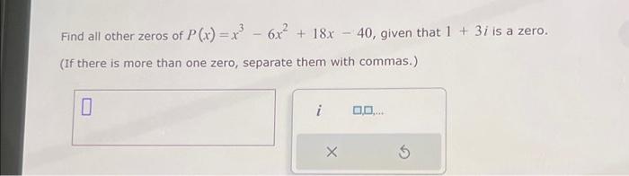Solved Find all other zeros of P(x)=x² - 6x² + 18x - 40, | Chegg.com