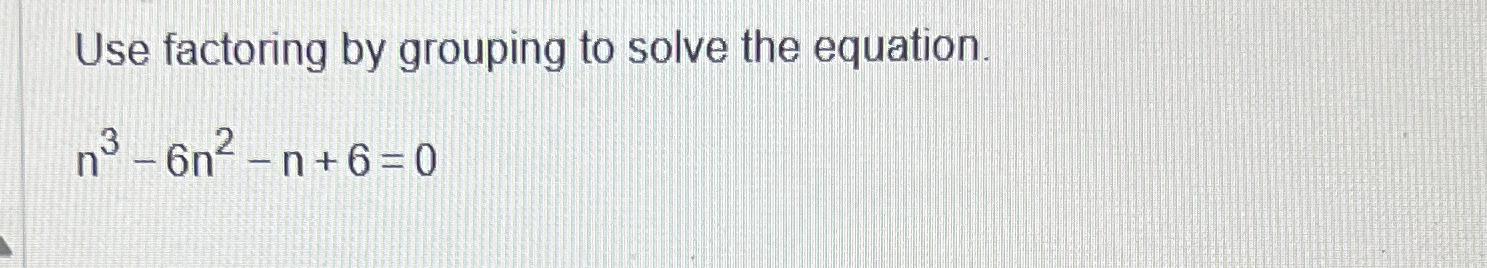 Solved Use factoring by grouping to solve the | Chegg.com