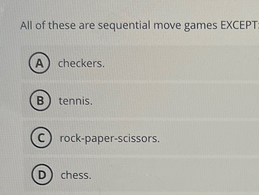 Solved All of these are sequential move games | Chegg.com