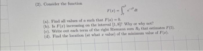 Solved (2). Consider the function F(x)=∫7x2e−t2dt (a). Find | Chegg.com