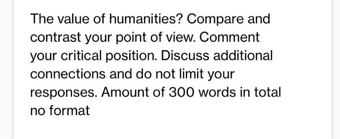 The value of humanities? Compare and contrast your | Chegg.com