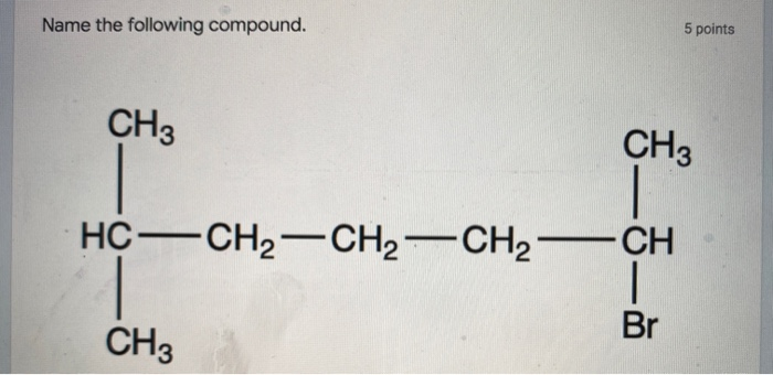 Solved Name the following compound. 5 points CH3 CH3 | Chegg.com
