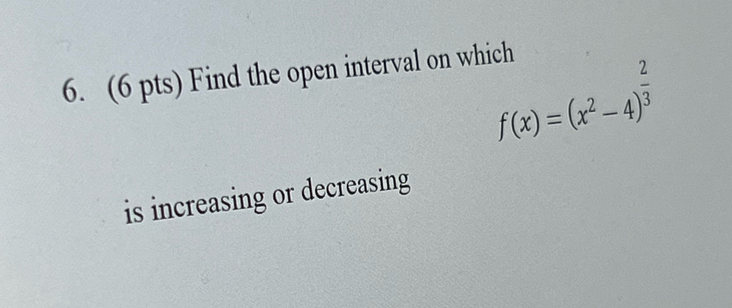 Solved Find the open interval on whichf(x)=(x2-4)23is | Chegg.com
