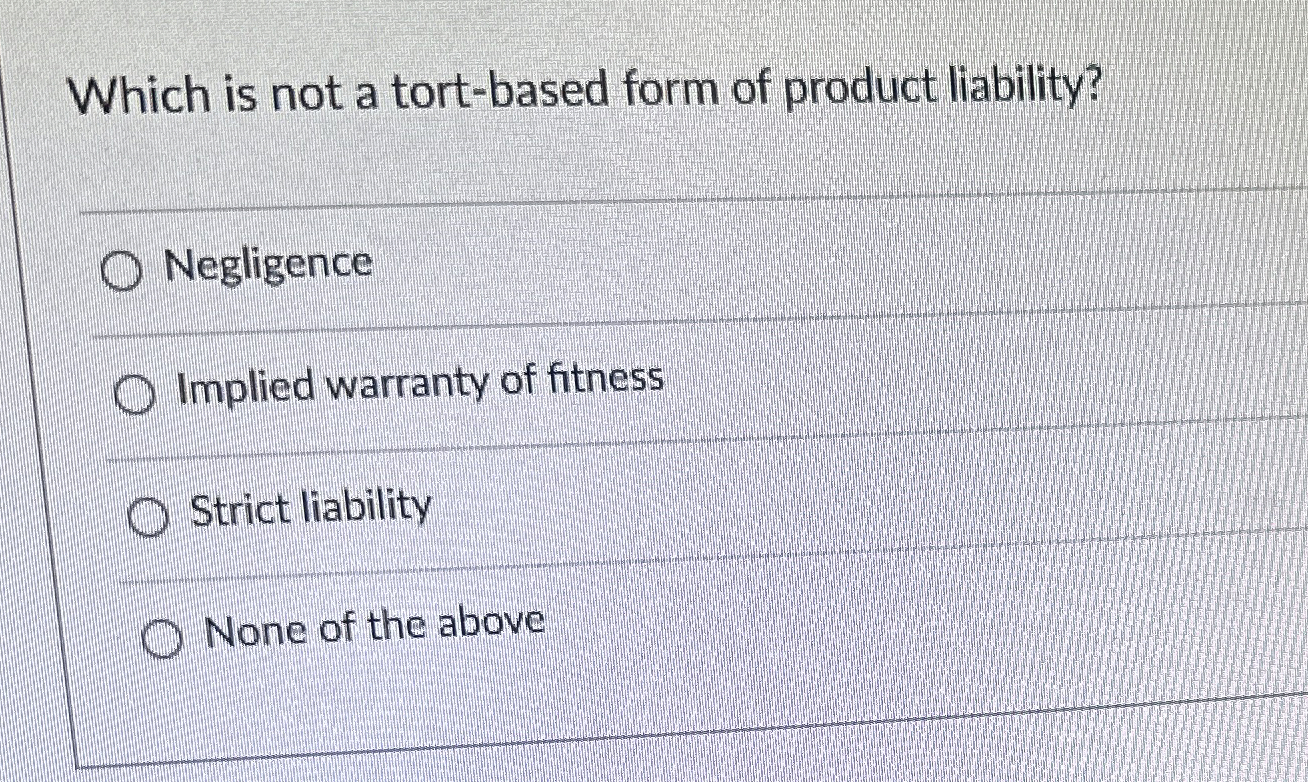 Solved Which is not a tort-based form of product | Chegg.com