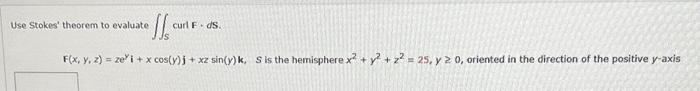 Solved Use Stokes Theorem To Evaluate ∬s Curl F Ds