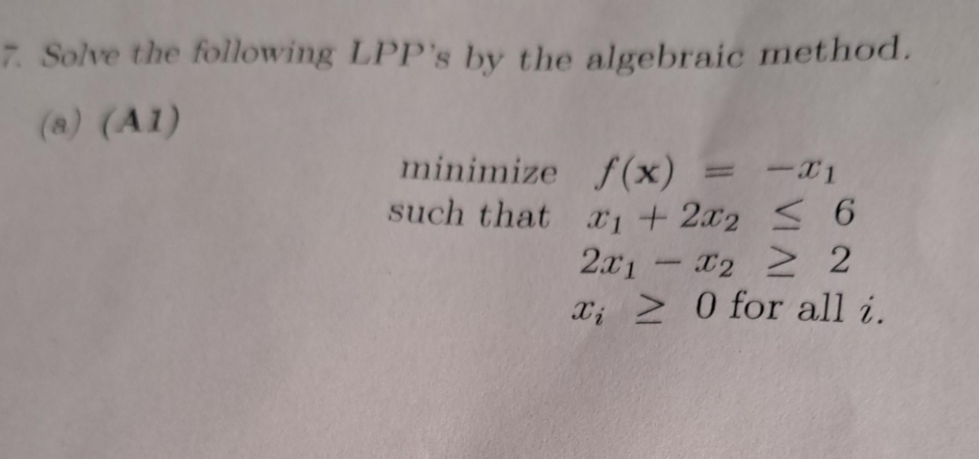 Solved Solve the following LPP's by the algebraic method. | Chegg.com