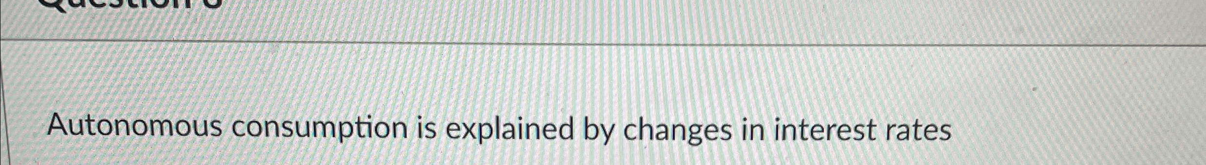 Solved Autonomous consumption is explained by changes in | Chegg.com