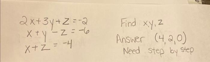 Solved 2x+3y+z=-2 x + y -z = -6 X+ z= -4 Find X, Y, Z Answer | Chegg.com Solved 2x+3y+z=-2 x + y -z = -6 X+ z= -4 Find X, Y, Z Answer | Chegg.com