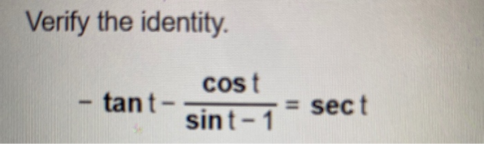 Solved Verify the identity. cost - tant- sint -1 = sect Sin | Chegg.com
