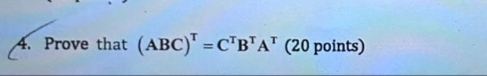 Solved 4. Prove that (ABC)T=CTBTAT(20 points) | Chegg.com