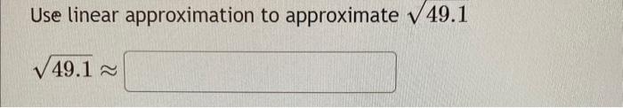 Solved Use linear approximation to approximate 49.1 | Chegg.com