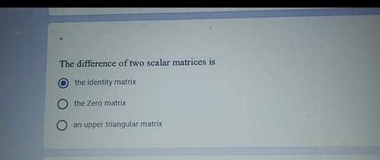 Solved The difference of two scalar matrices is the identity | Chegg.com