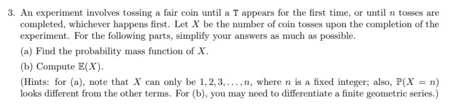 Solved 3. An experiment involves tossing a fair coin until a | Chegg.com