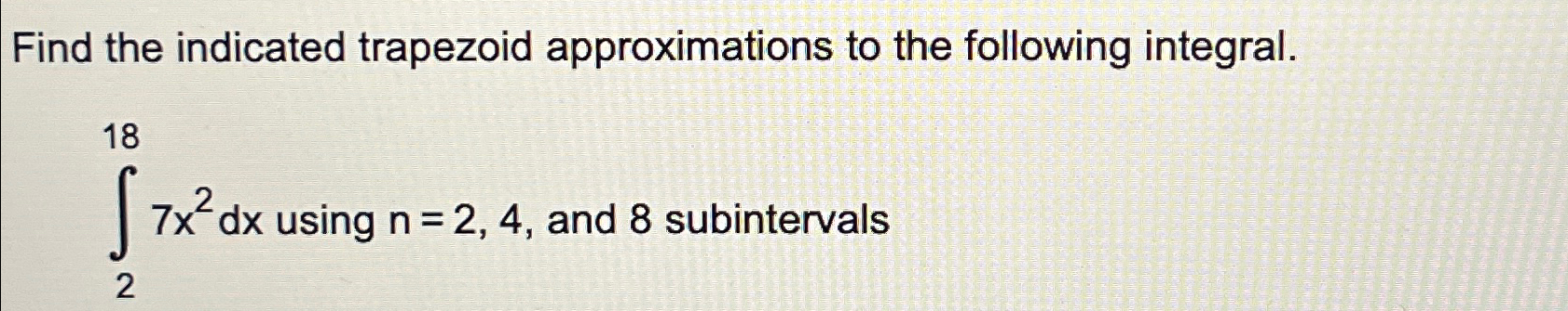 Solved Find the indicated trapezoid approximations to the | Chegg.com