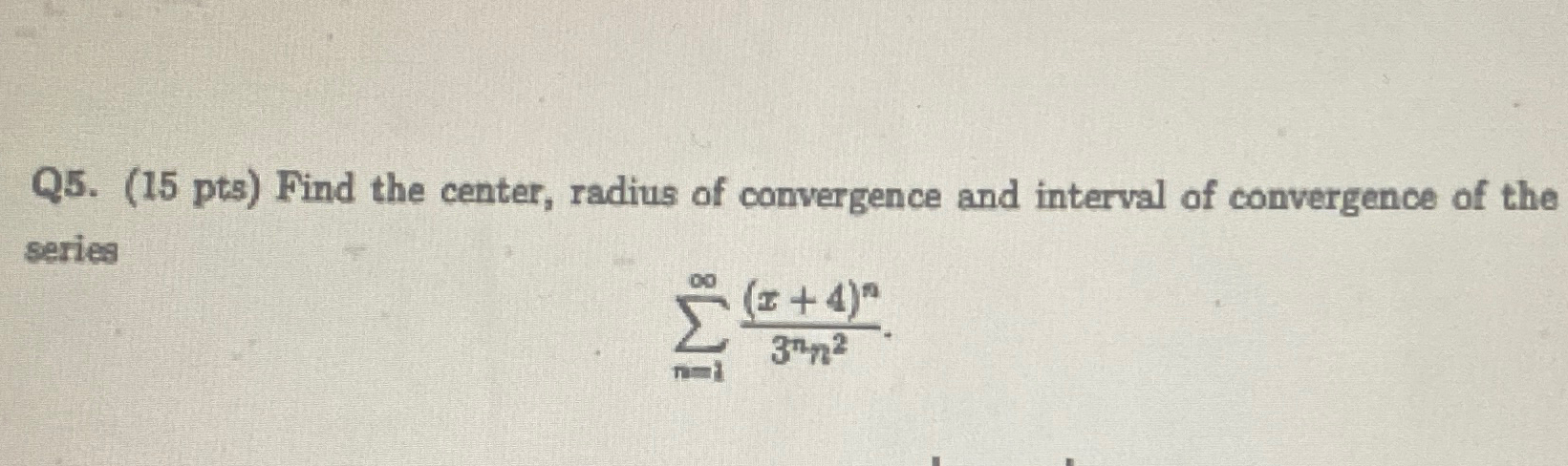 Solved Q5. (15 ﻿pts) ﻿Find the center, radius of convergence | Chegg.com
