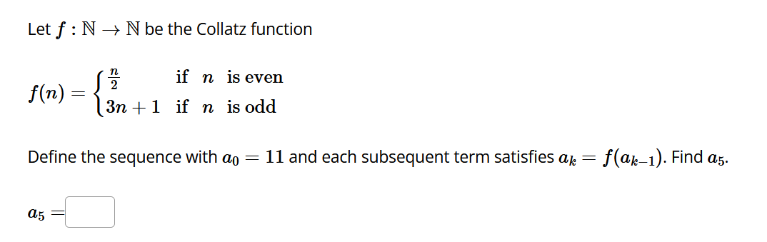 Solved Let f:N→N be the Collatz | Chegg.com Solved Let f:N→N be the Collatz | Chegg.com
