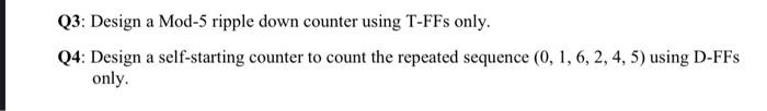Solved Q3: Design a Mod-5 ripple down counter using T-FFs | Chegg.com