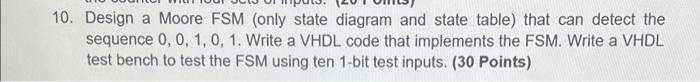 Solved 10. Design a Moore FSM (only state diagram and state | Chegg.com