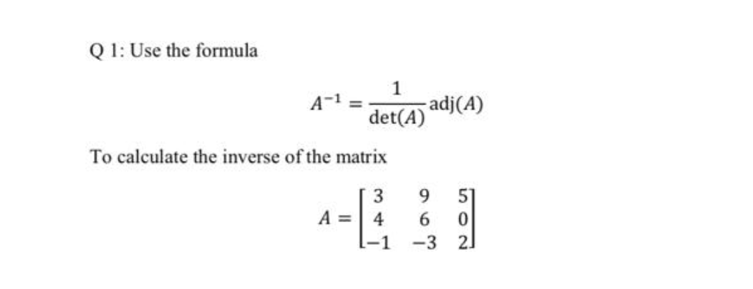 Solved Q1: Use the formula 1 A-1 adj(A) det(A) To calculate | Chegg.com
