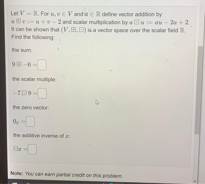 Solved Let V=R. For u,v∈V and a∈R define vector addition by | Chegg.com Solved Let V=R. For u,v∈V and a∈R define vector addition by | Chegg.com