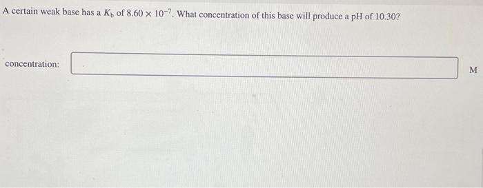 Solved A certain weak base has a Kb of 8.60×10−7. What | Chegg.com