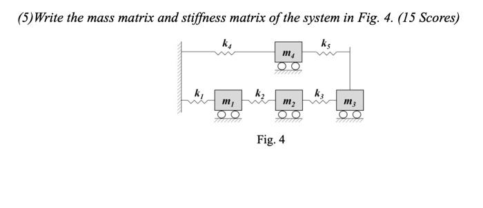 Solved (5)Write the mass matrix and stiffness matrix of the | Chegg.com