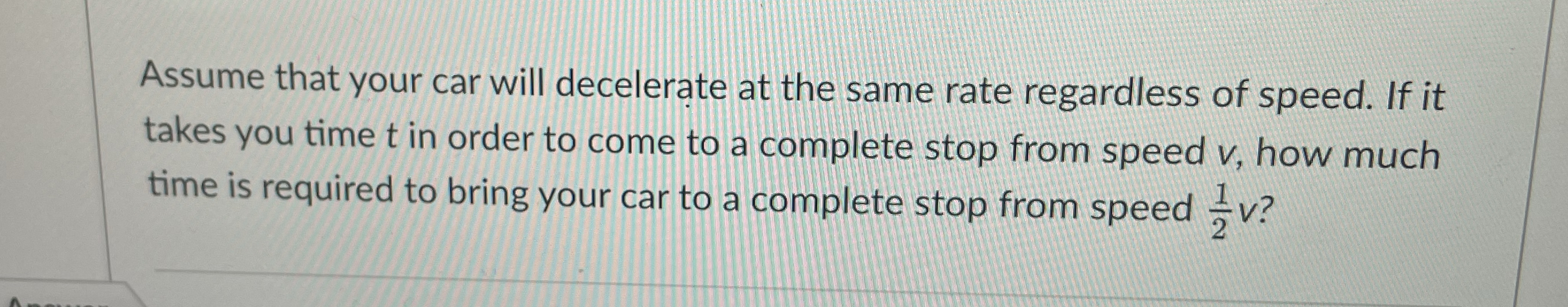 Solved Assume that your car will decelerate at the same rate | Chegg.com