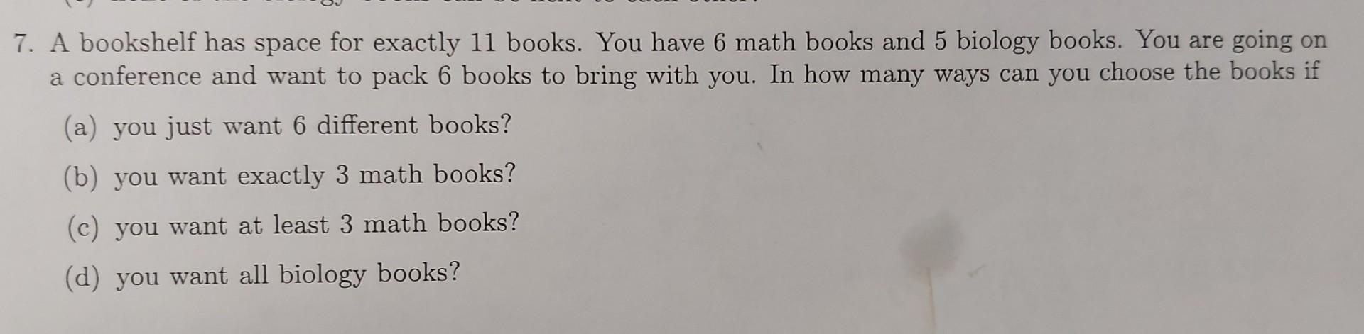 Solved 7. A bookshelf has space for exactly 11 books. You | Chegg.com