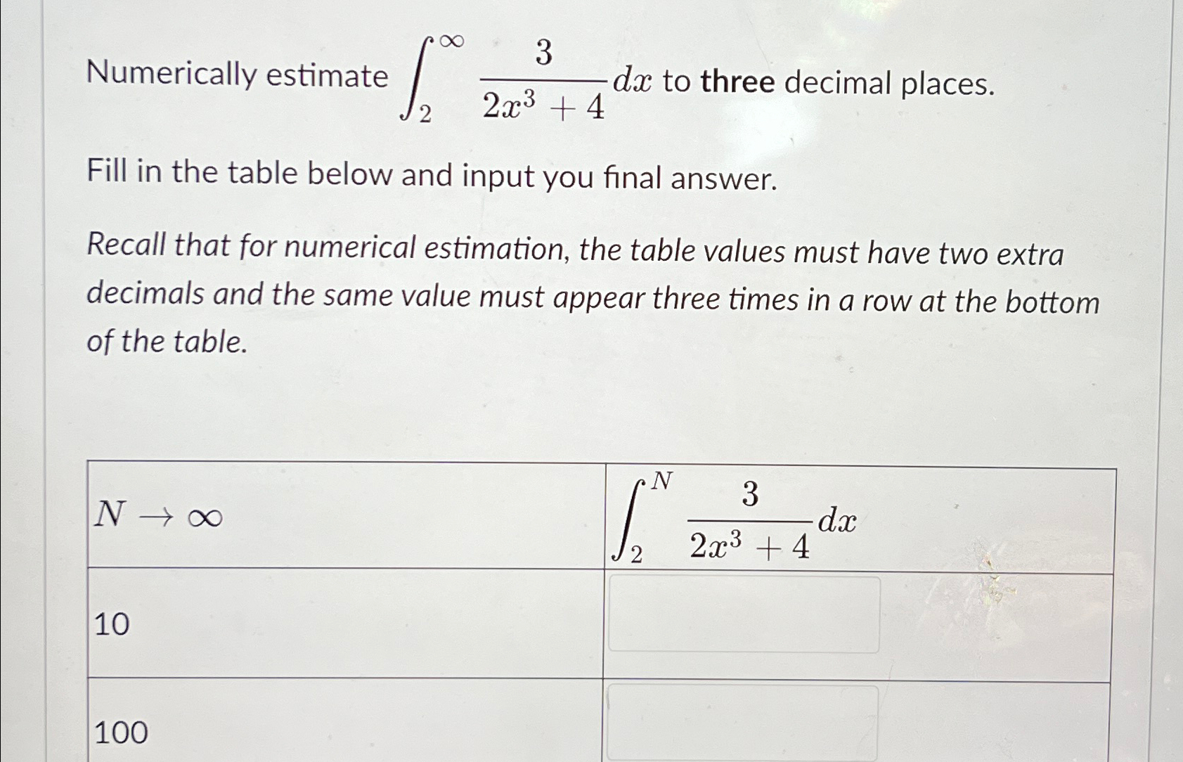 Solved Numerically estimate ∫2∞32x3+4dx ﻿to three decimal | Chegg.com