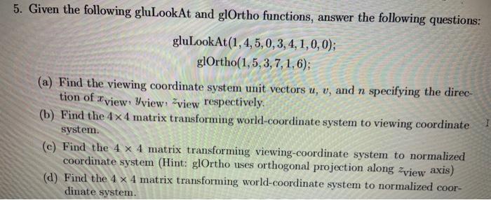Solved 5. Given the following gluLookAt and glOrtho | Chegg.com