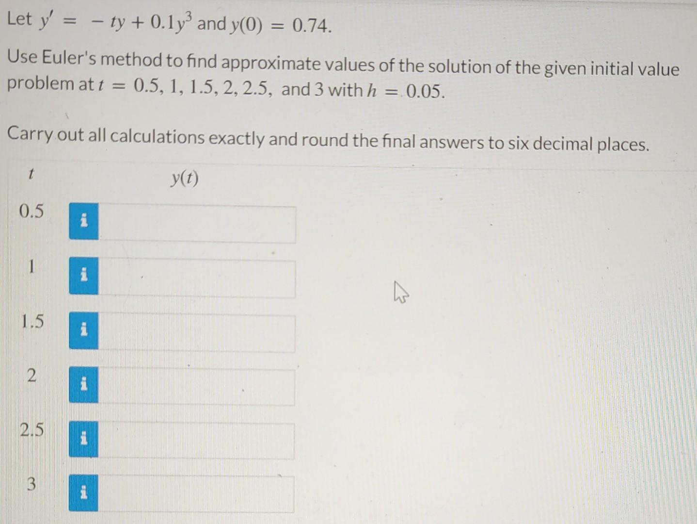 Solved Let y′=−ty+0.1y3 and y(0)=0.74 Use Euler's method to | Chegg.com