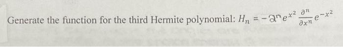 Solved Generate the function for the third Hermite | Chegg.com