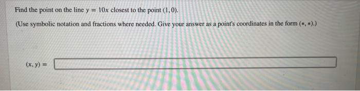 Solved Find the point on the line y=10x closest to the point | Chegg.com