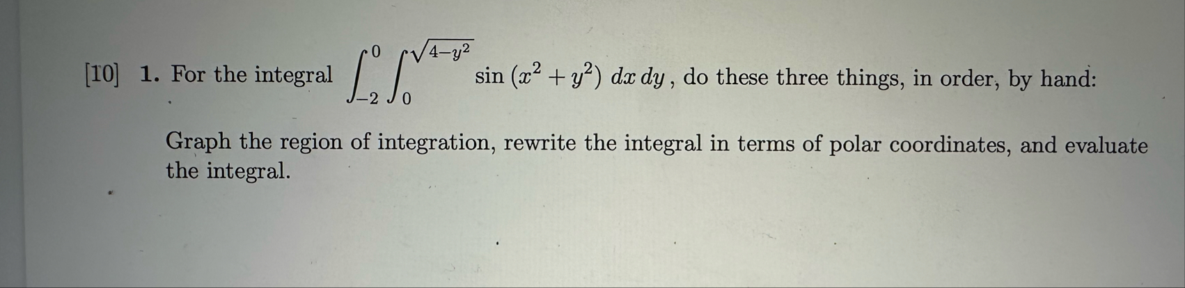 Solved [10] 1. ﻿For the integral ∫-20∫04-y22sin(x2 y2)dxdy, | Chegg.com