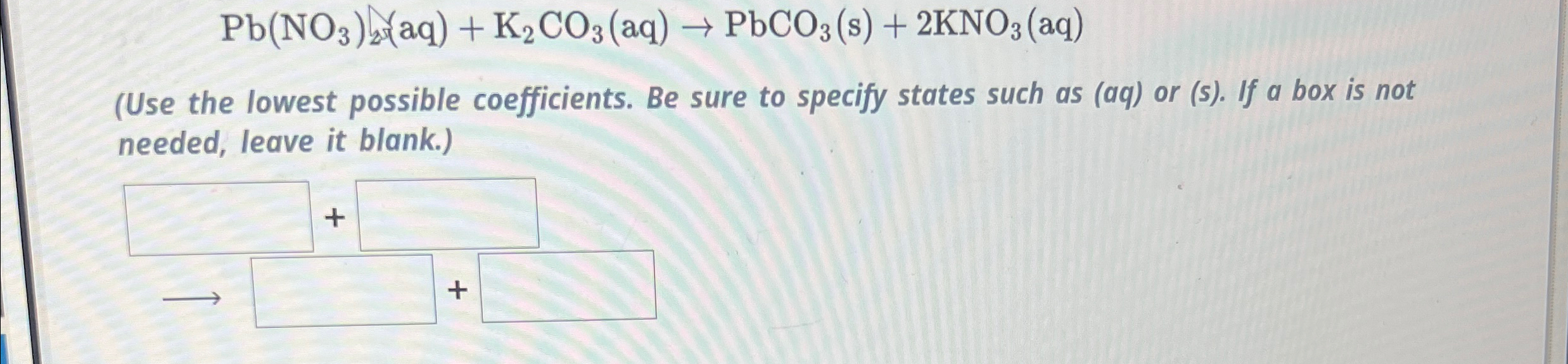 Solved Pb(NO3)2(aq)+K2CO3(aq)→PbCO3(s)+2KNO3(aq)(Use the | Chegg.com