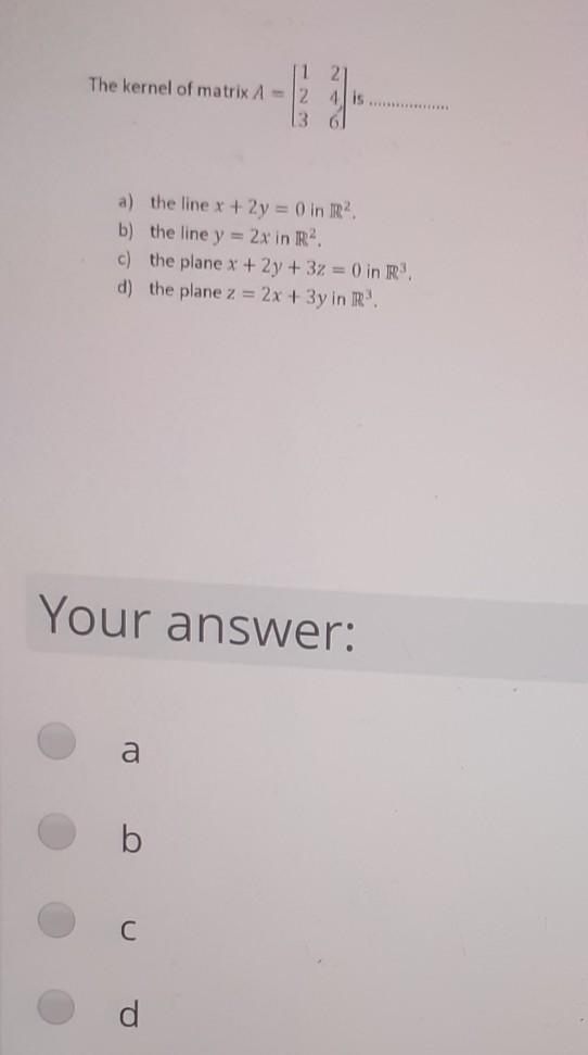 Solved The kernel of matrix A - 24 is 13 a) the line x + 2y | Chegg.com