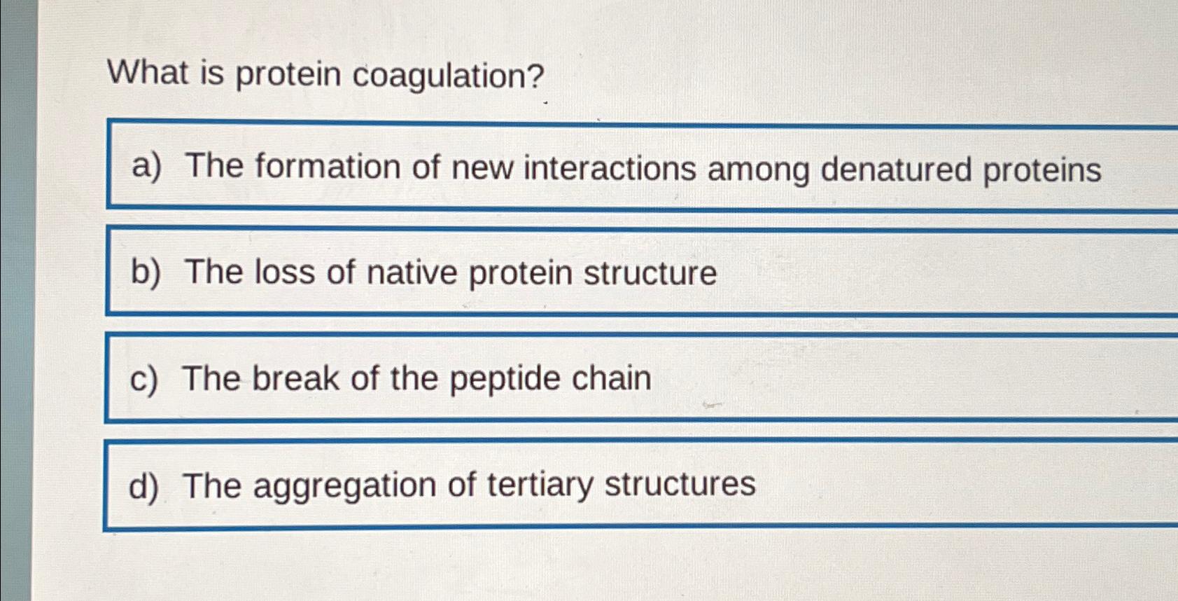 Solved What is protein coagulation?a) ﻿The formation of new | Chegg.com