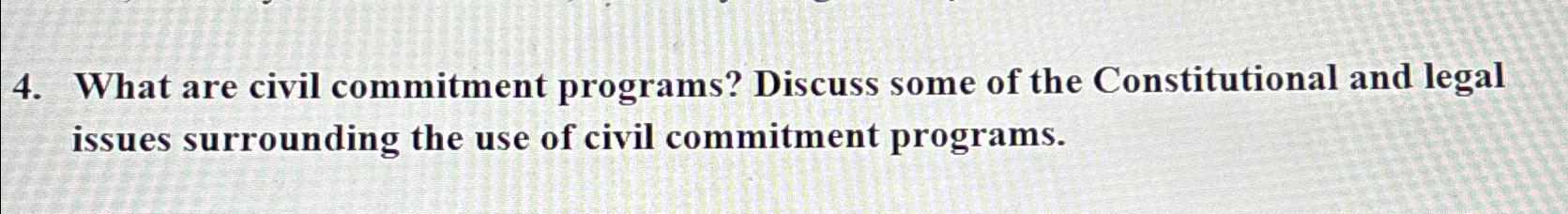 Solved What are civil commitment programs? Discuss some of | Chegg.com