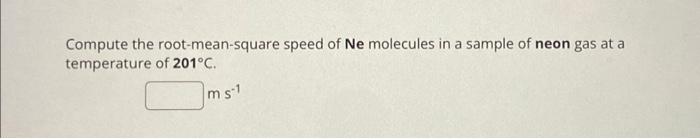 Solved Compute the root-mean-square speed of Ne molecules in | Chegg.com