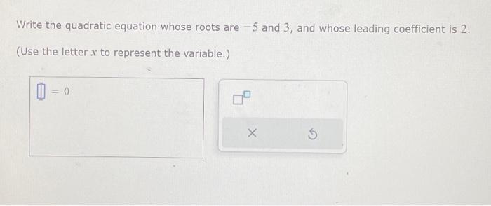 Solved Write the quadratic equation whose roots are -5 and | Chegg.com