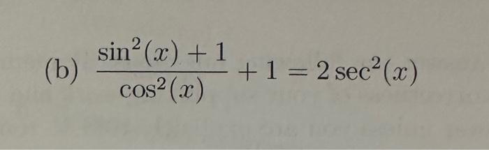 Solved (b) cos2(x)sin2(x)+1+1=2sec2(x)(c) | Chegg.com