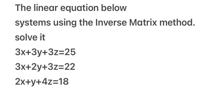 Solved The linear equation below systems using the Inverse | Chegg.com