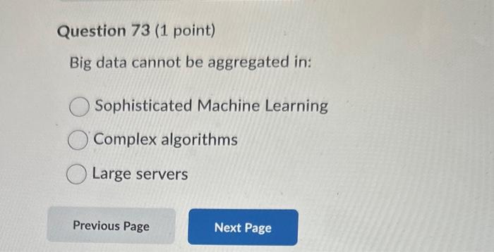 Solved Question 73 (1 point) Big data cannot be aggregated | Chegg.com