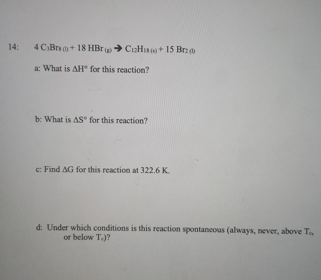 Solved 14: 4 C3Brs (1) + 18 HBr (g) → C12H18 (s) + 15 Br2 | Chegg.com