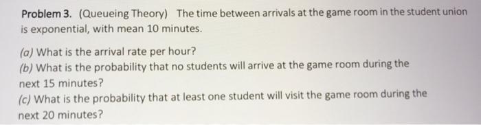 Solved Problem 3. (Queueing Theory) The time between | Chegg.com