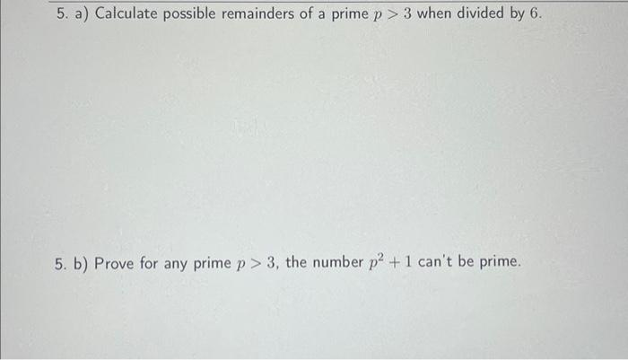 Solved 5. a) Calculate possible remainders of a prime p>3 | Chegg.com