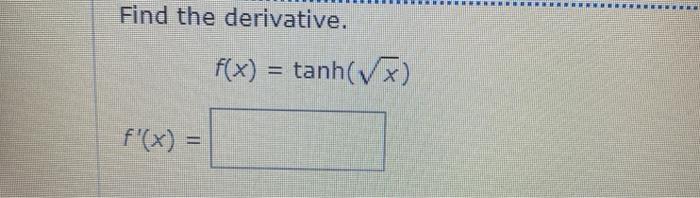 Solved Find the derivative. f(x) = tanh(x) f'(x) = | Chegg.com