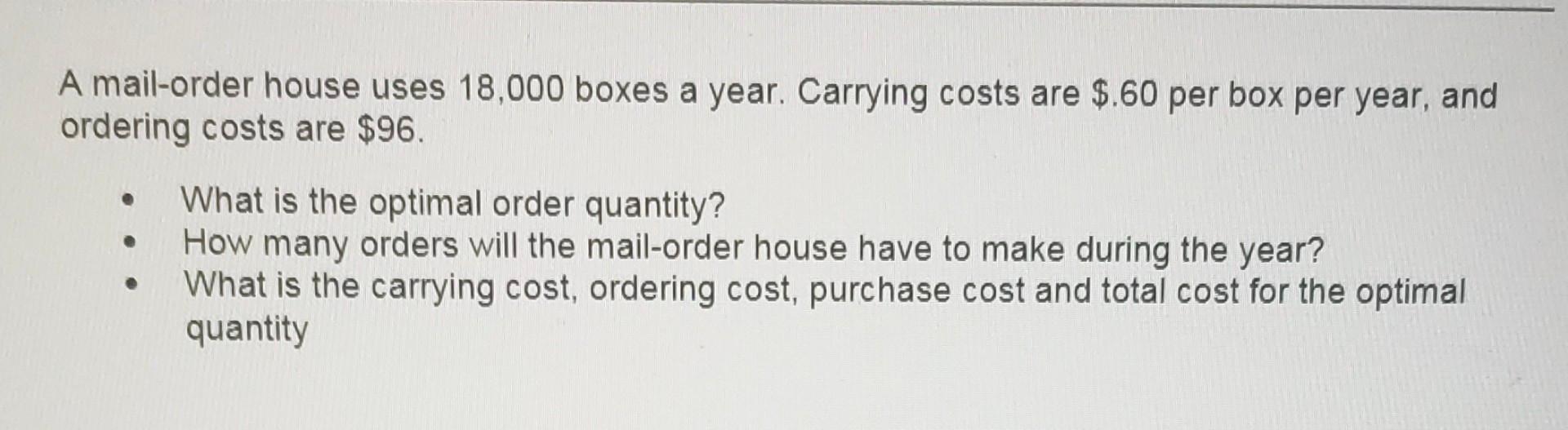 Solved A mail-order house uses 18,000 boxes a year. Carrying | Chegg.com