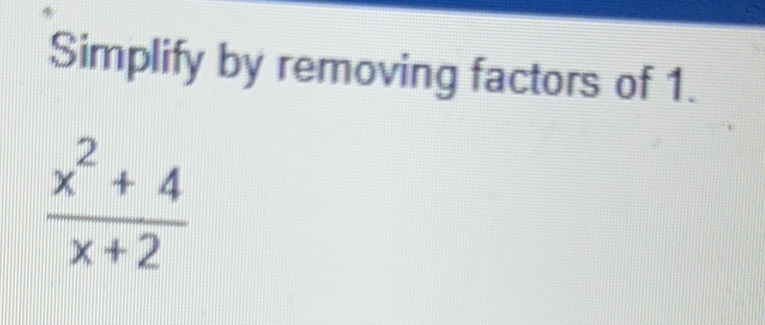 Solved Simplify by removing factors of 1 .x2+4x+2 | Chegg.com
